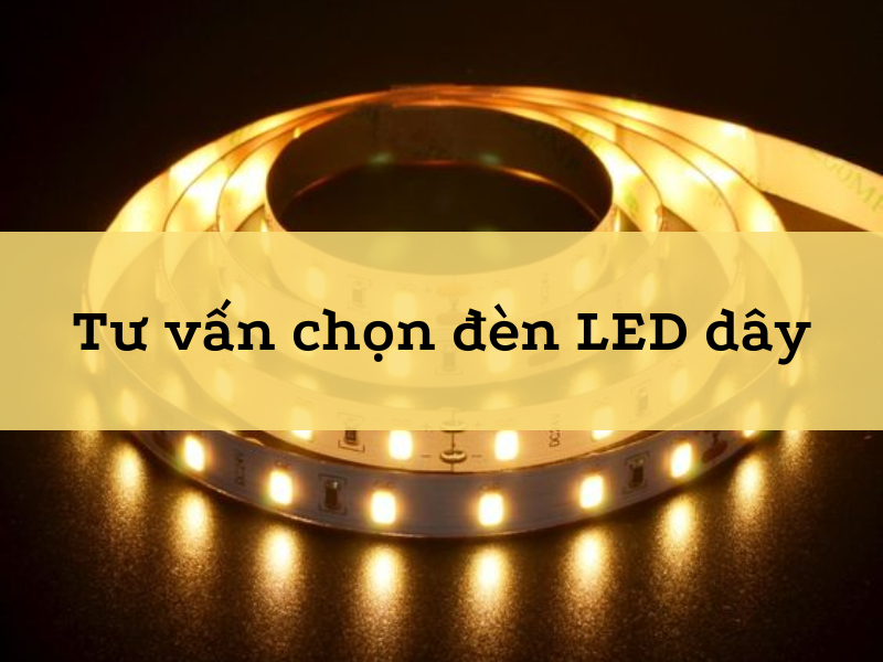9 thông tin quan trọng nhất về đèn LED dây
